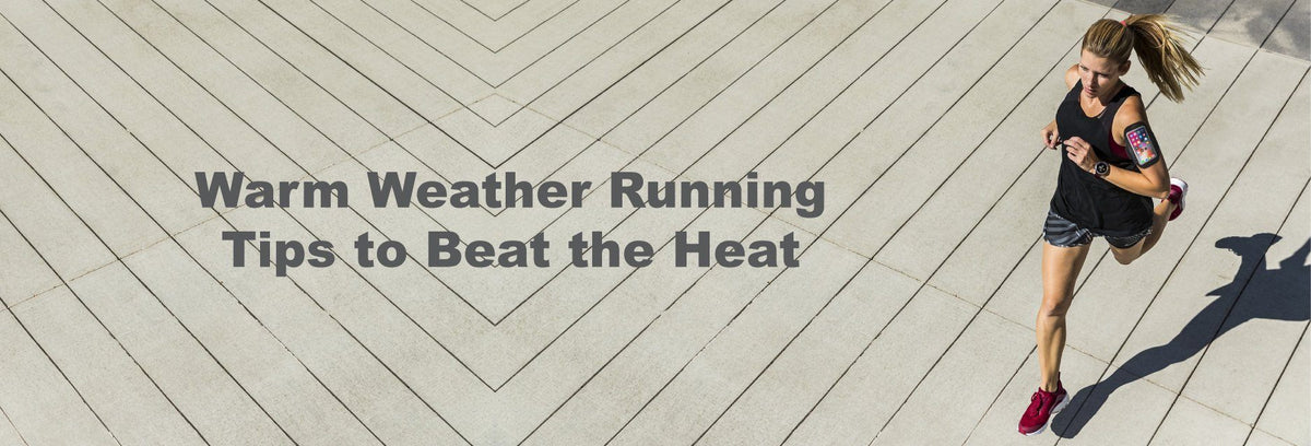 Warm Weather Running Tips to Beat the Heat